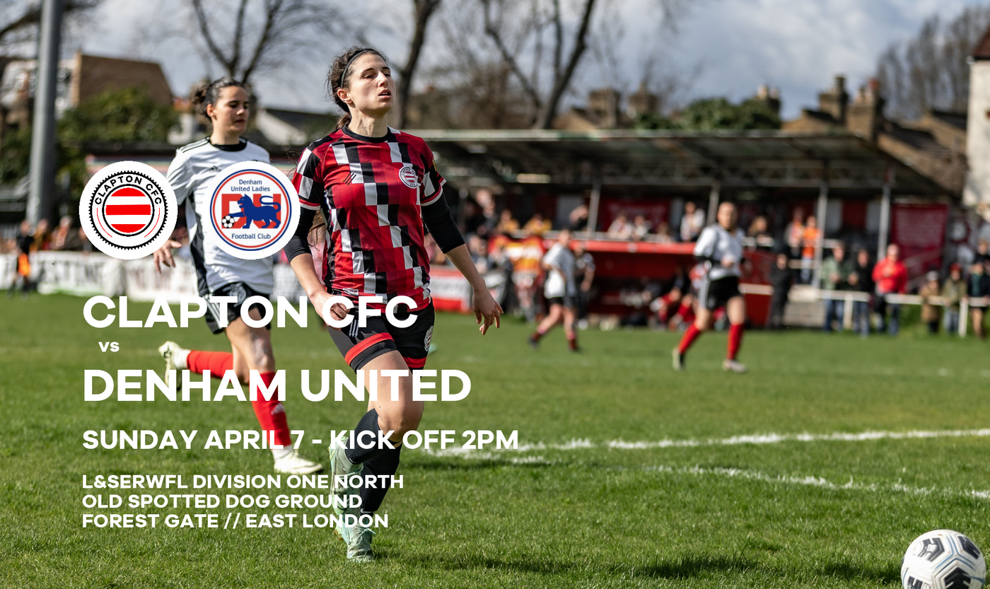 Clapton CFC vs Denham United preview: Women's first team's penultimate ...